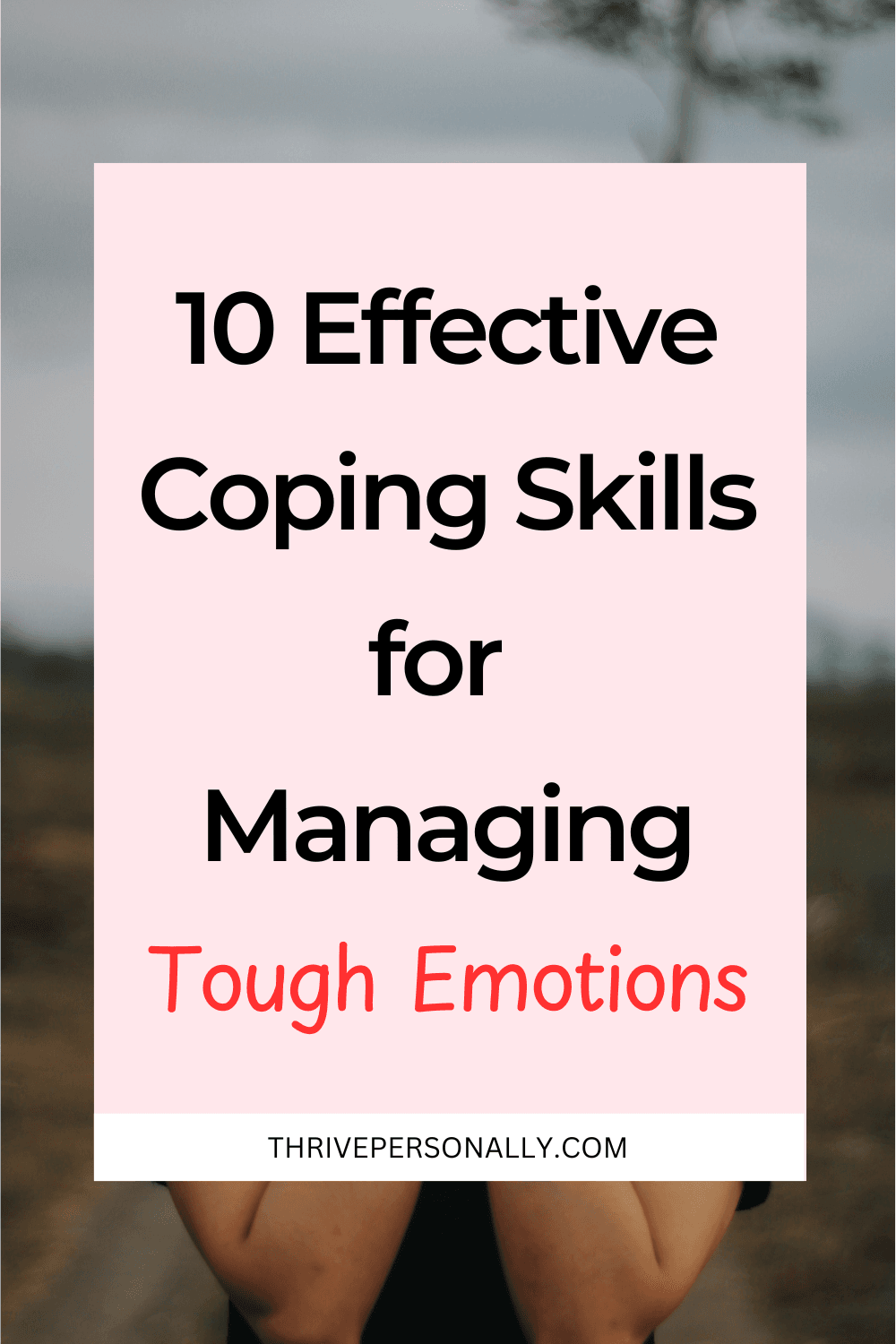 10 Effective Coping Skills for Managing Tough Emotions