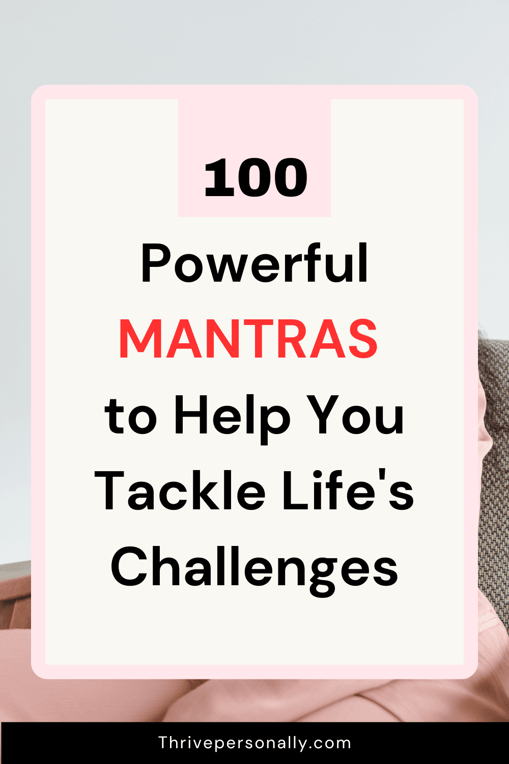 100 Powerful Mantras to Help You Tackle Life’s Challenges
