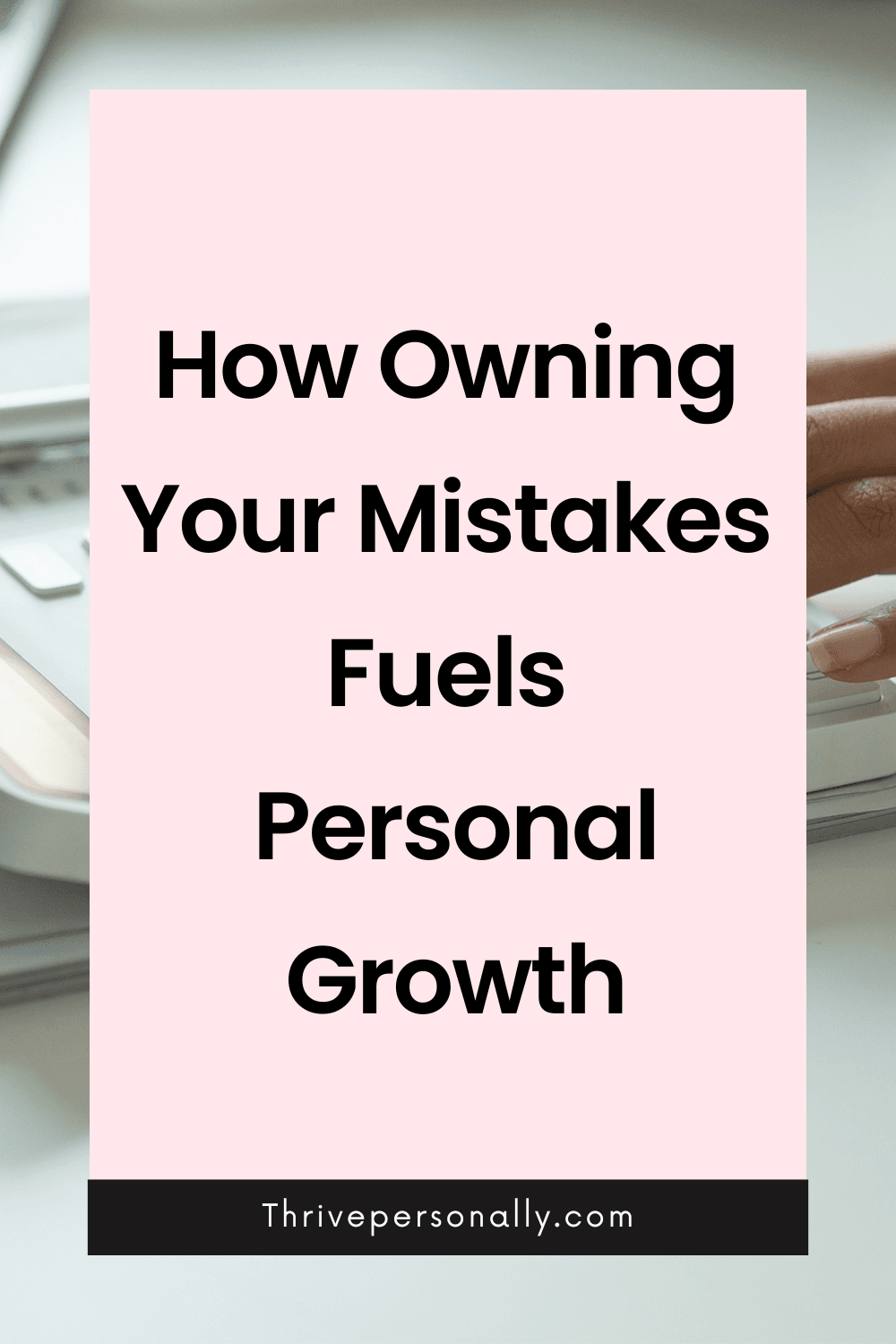 How Owning Your Mistakes Fuels Personal Growth