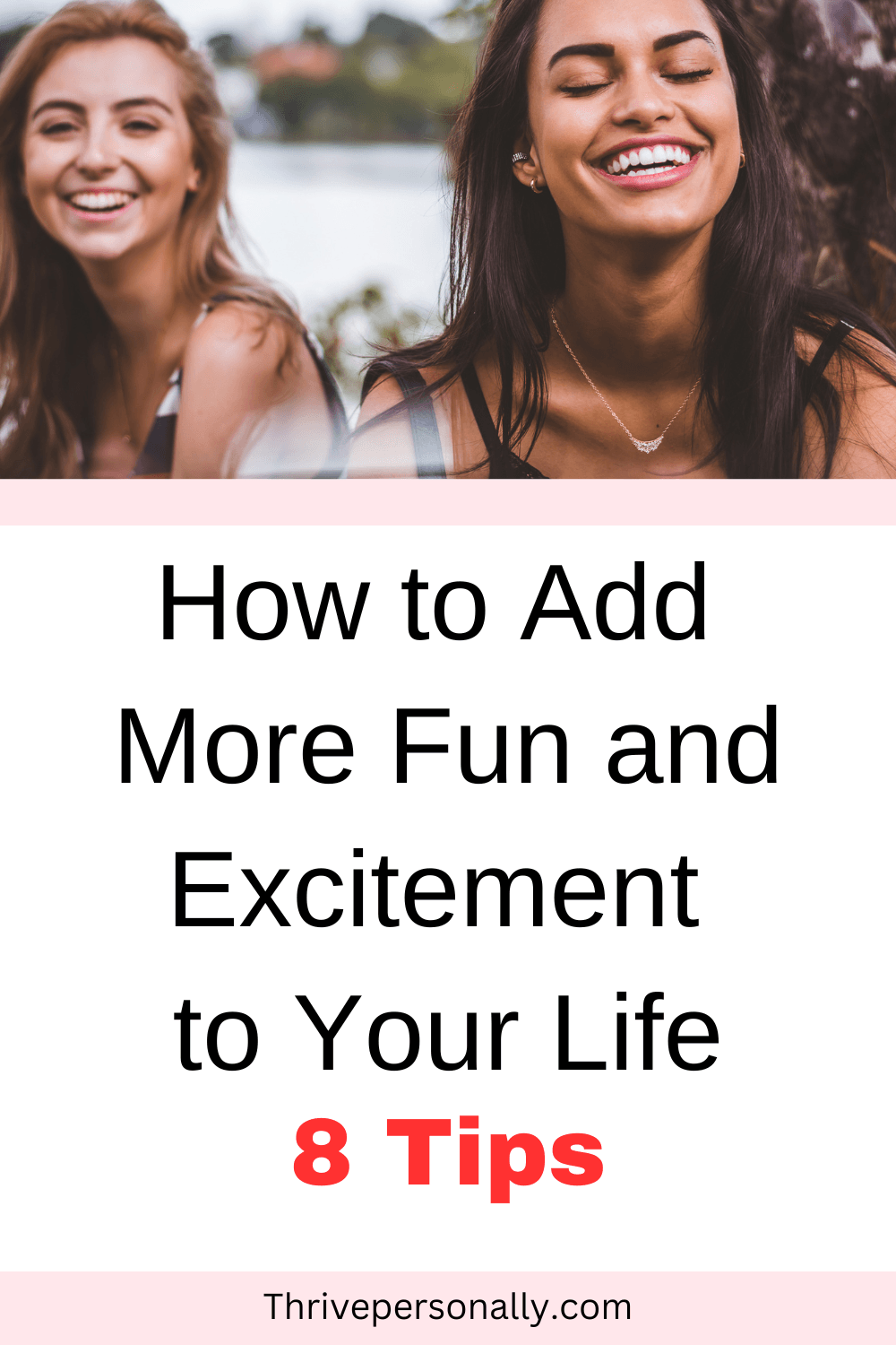 How to Add More Fun and Excitement to Your Life (8 Tips)