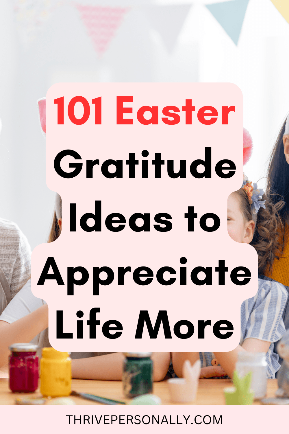 101 Easter Gratitude Ideas to Appreciate Life More