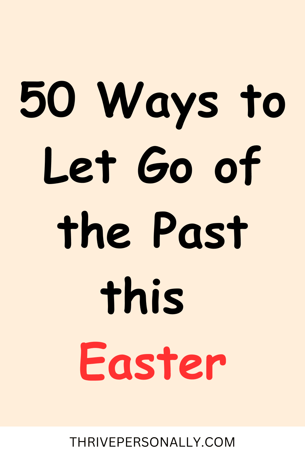 50 Ways to Let Go of the Past and Start Fresh This Easter