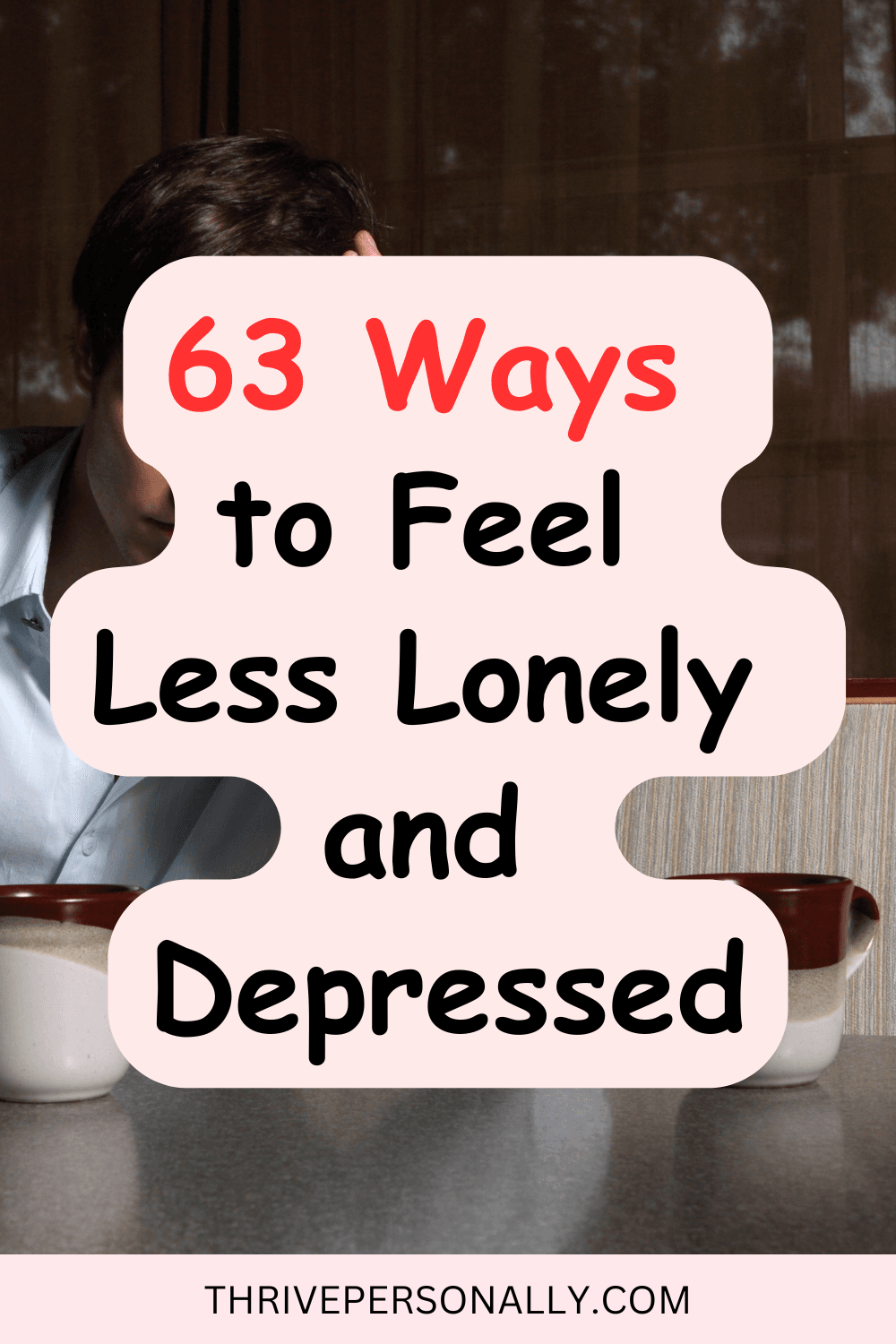 63 Ways to Feel Less Lonely and Depressed