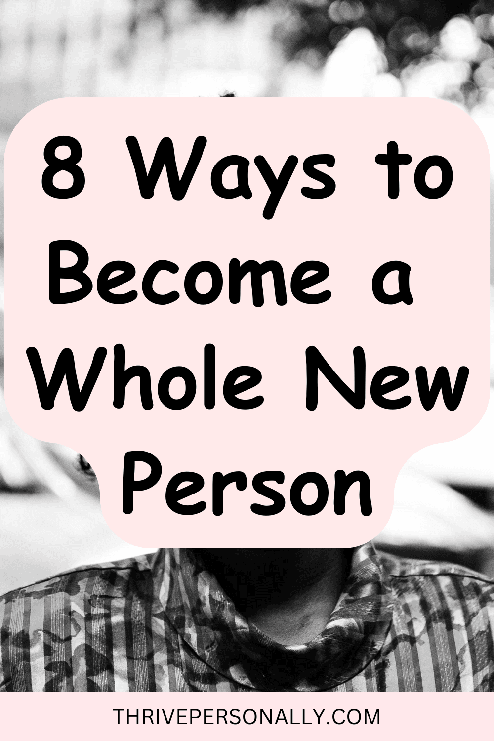 8 ways to Become a Whole New Person