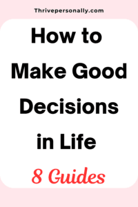 How to Make Good Decisions in Life - 8 Guides