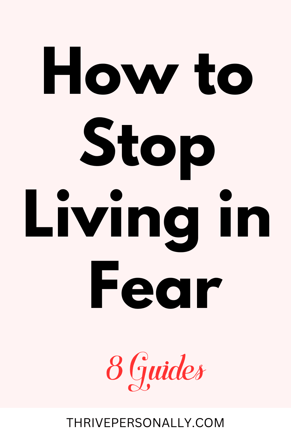 How to Stop Living in Fear - 8 Guides
