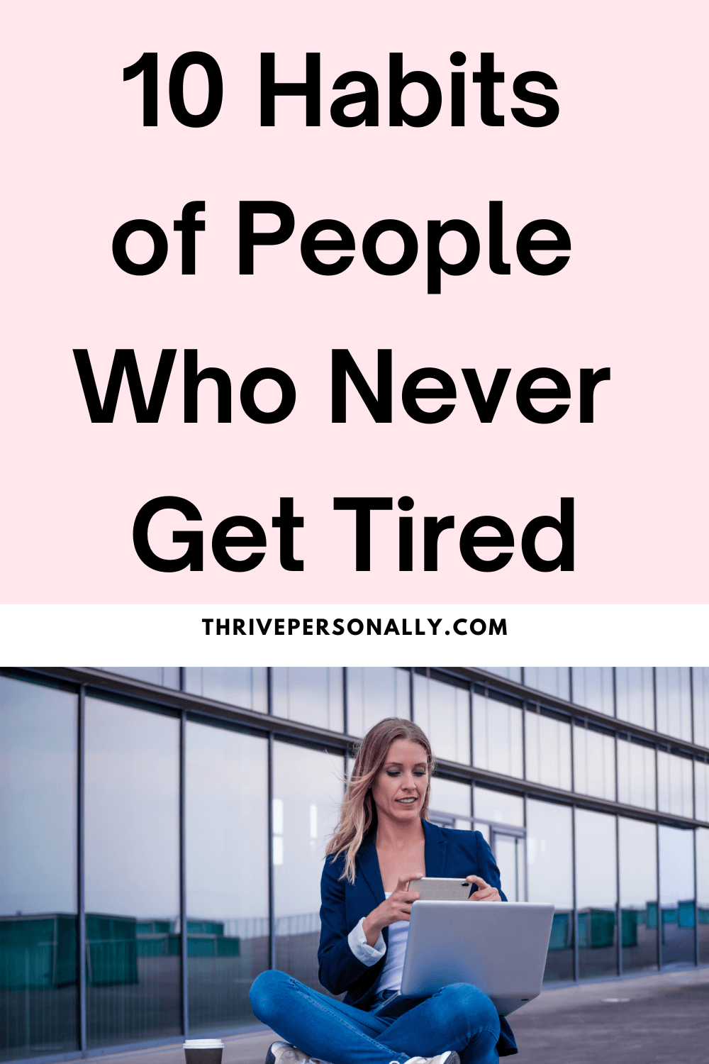 10 Habits of People Who Never Get Tired