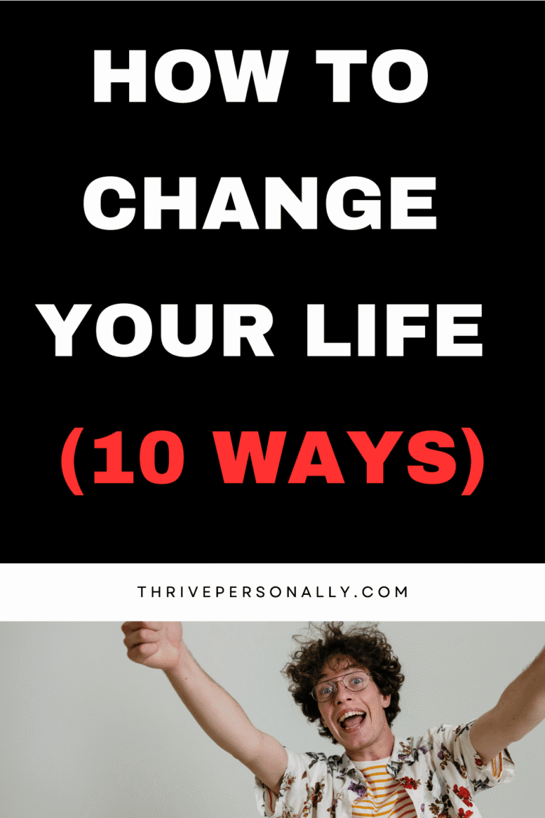 How to Change your Life (10 Ways)