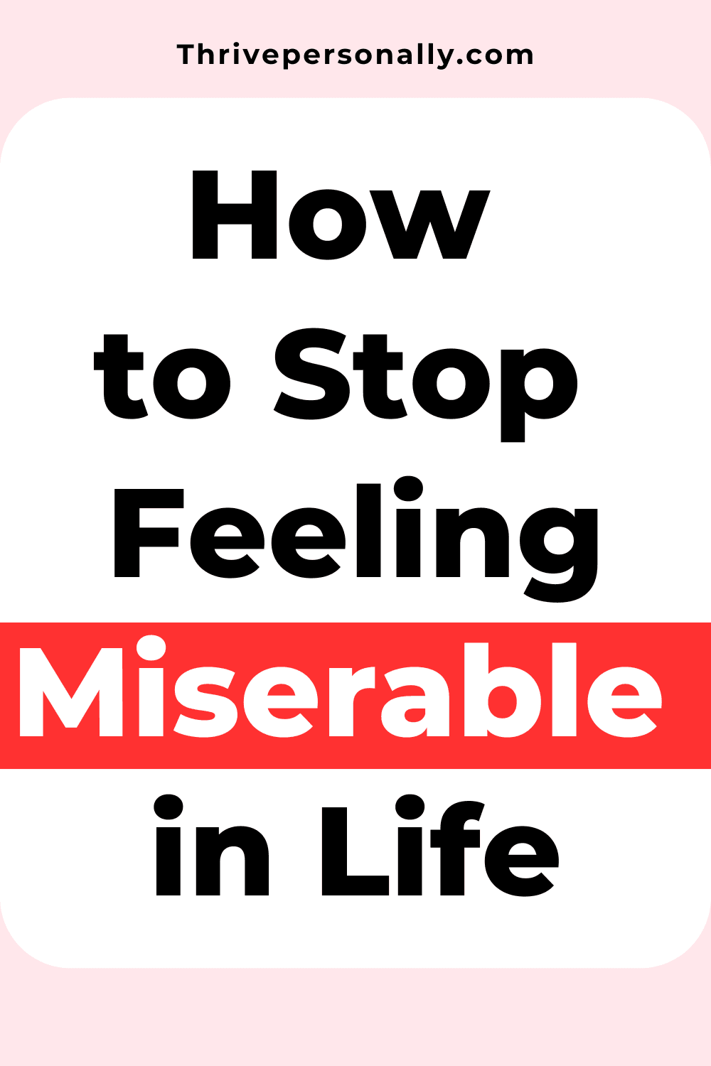 Practical Strategies to Stop Feeling Miserable in Life